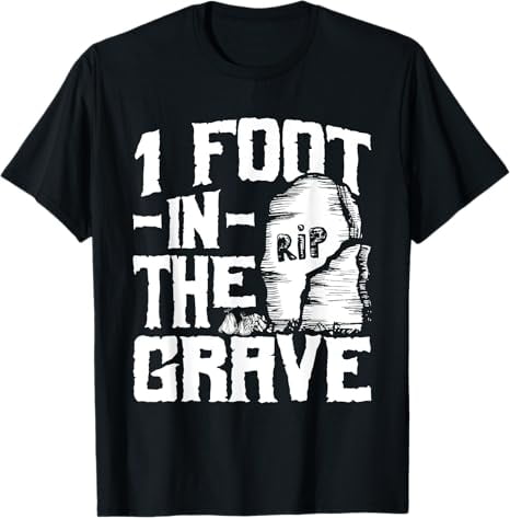 One Foot In The Grave - Handicap Leg Amputee Amputation T-Shirt ...