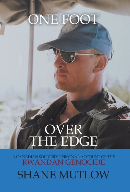 One Foot over the Edge: A Canadian Soldier's Personal Account of The ...