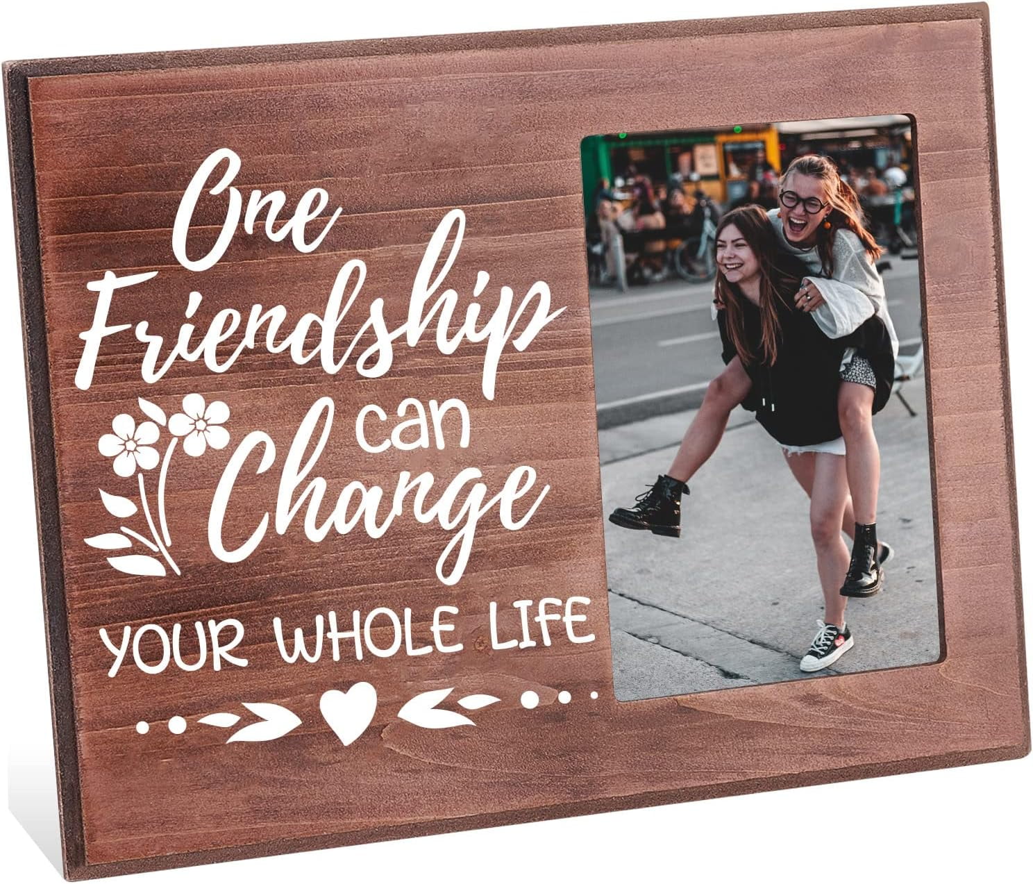 One Friendship Can Change Your Whole Life Picture Frame 4x6 inch Long ...