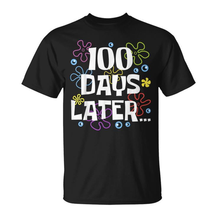 One Hundred 100 Days Later T-Shirt – 100th Day of School Meme Tee ...