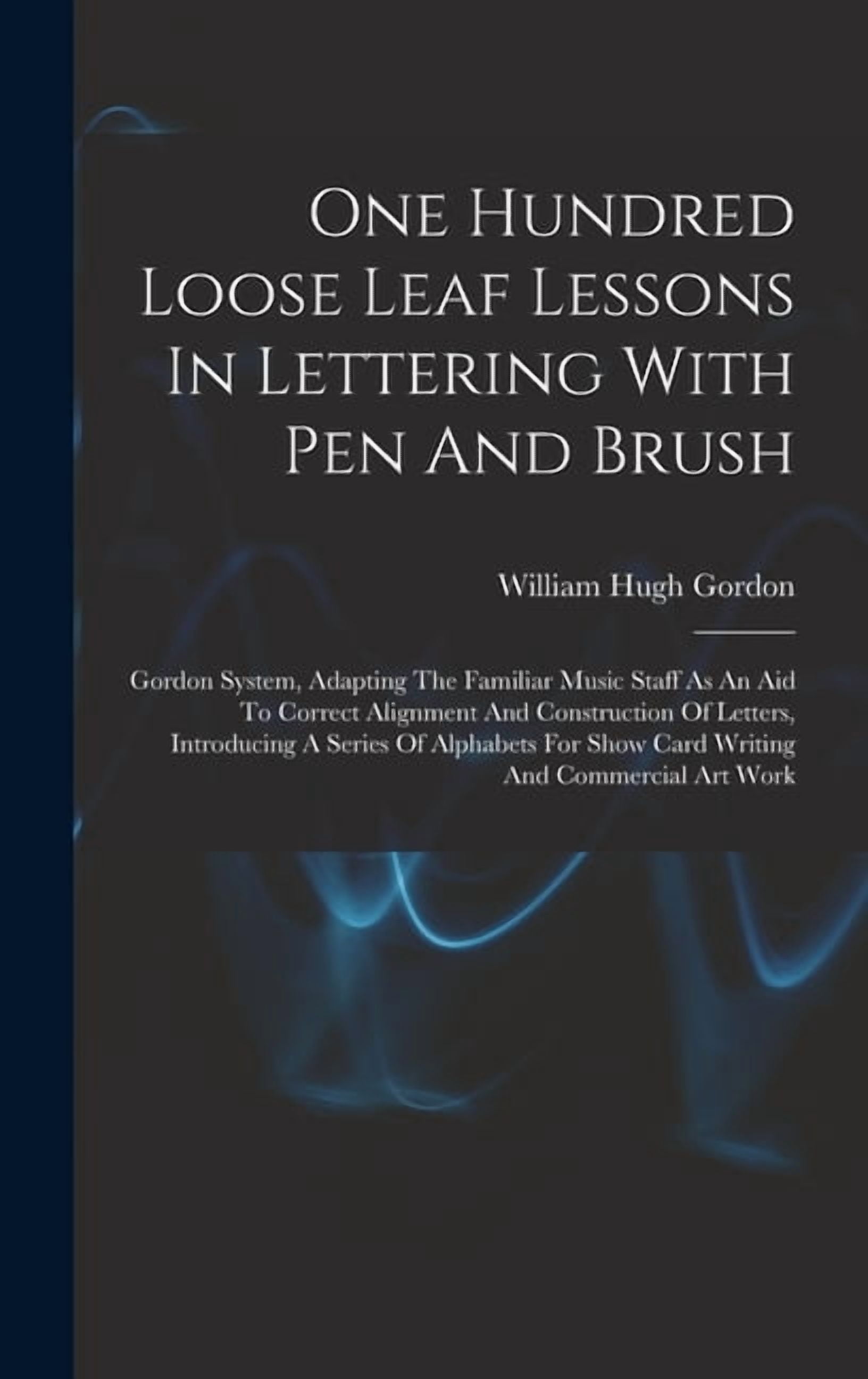 One Hundred Loose Leaf Lessons In Lettering With Pen And Brush; Gordon ...