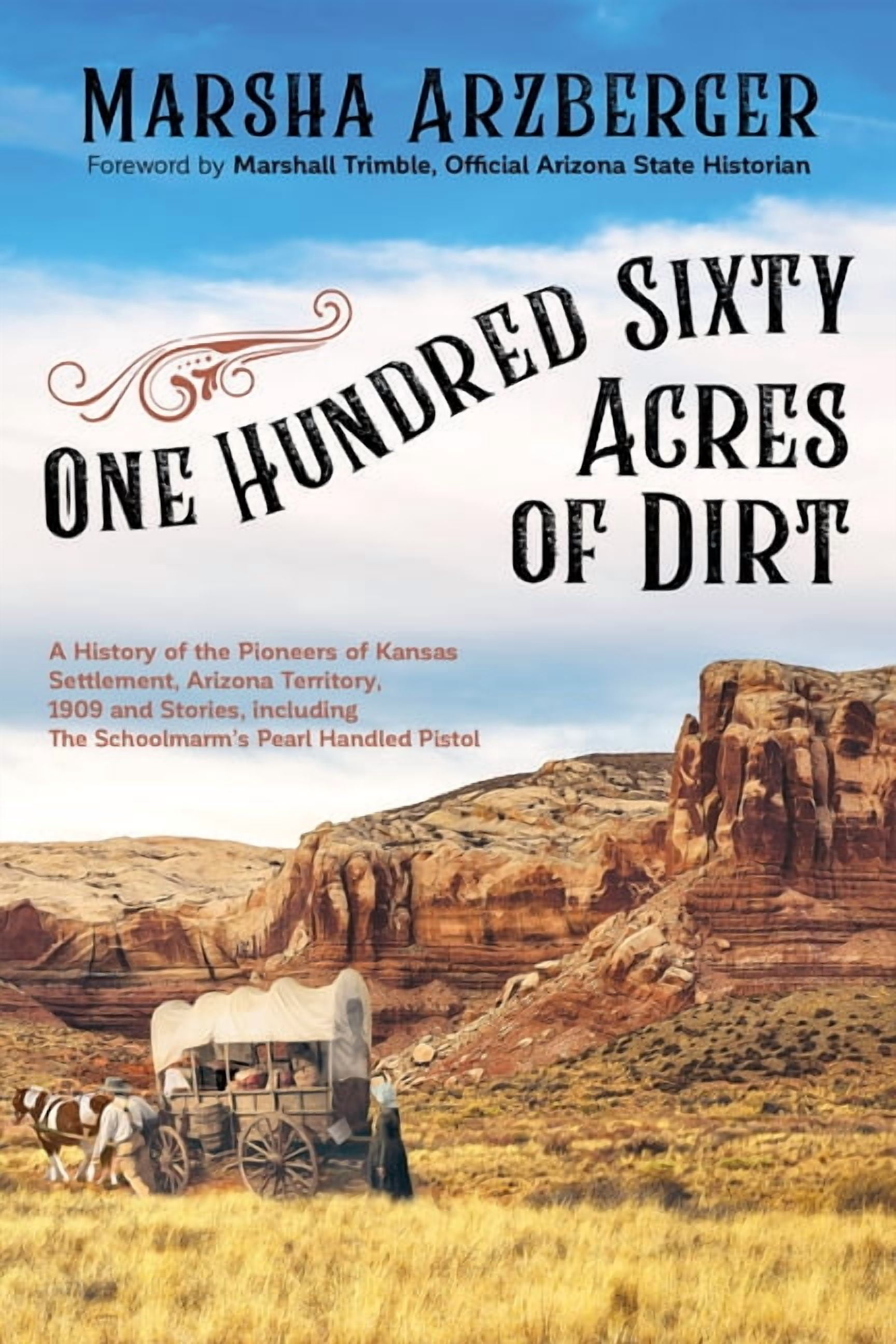 One Hundred Sixty Acres of Dirt: A History of the Pioneers of Kansas ...
