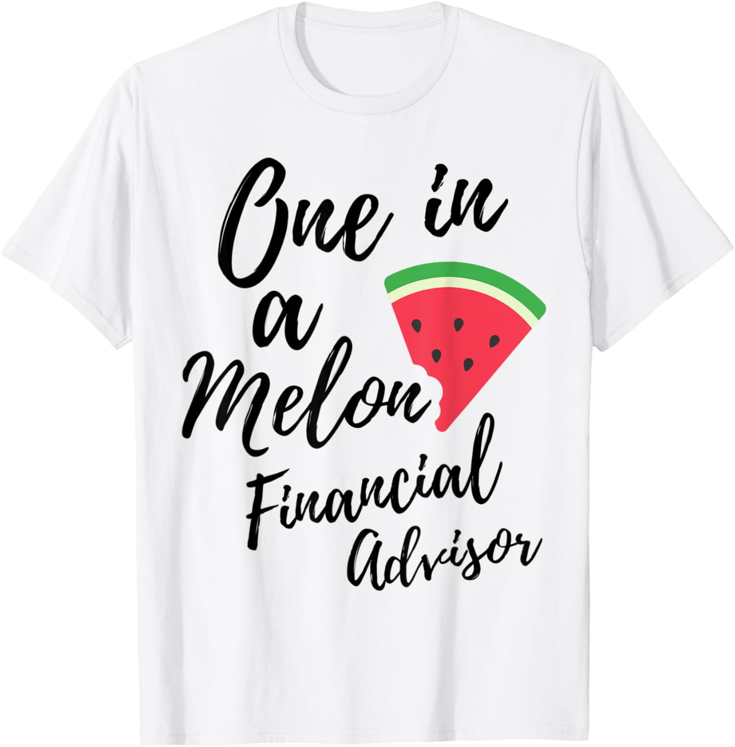 One In A Melon Dedicated Financial Advisor Funny Watermelon T-Shirt ...