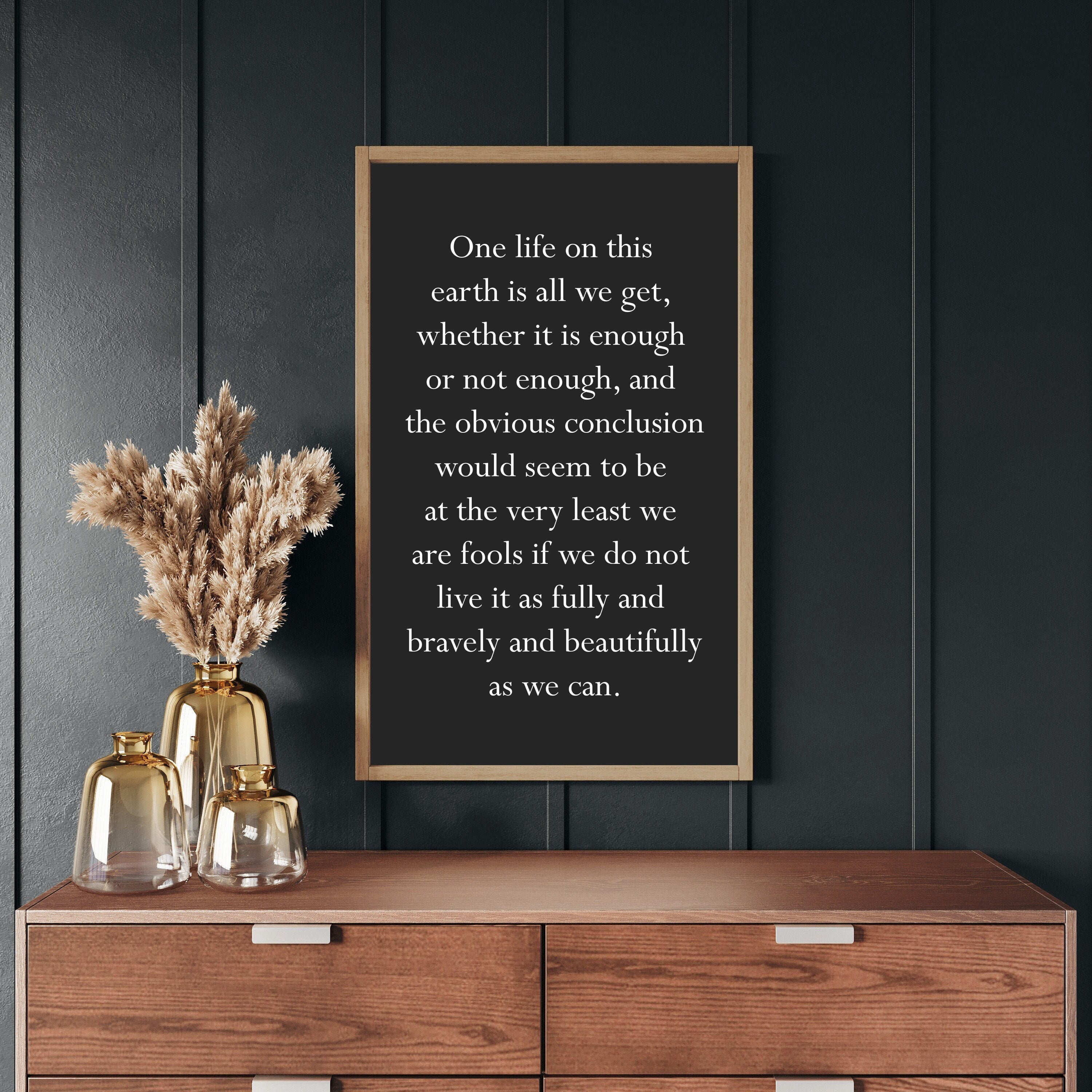 One Life On This Earth Is All We Get Inspirational Quote, Verticald ...