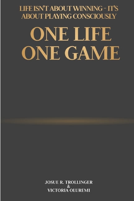 One Life, One Game: A Reflective Guide to Authentic Living, Resilience ...