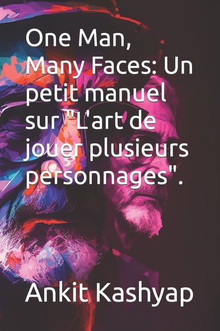 One Man, Many Faces: Un Petit Manuel Sur l'Art de Jouer Plusieurs ...