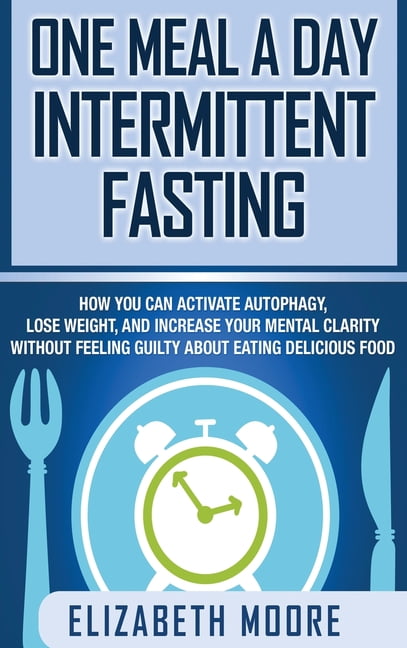 One Meal a Day Intermittent Fasting: How You Can Activate Autophagy ...