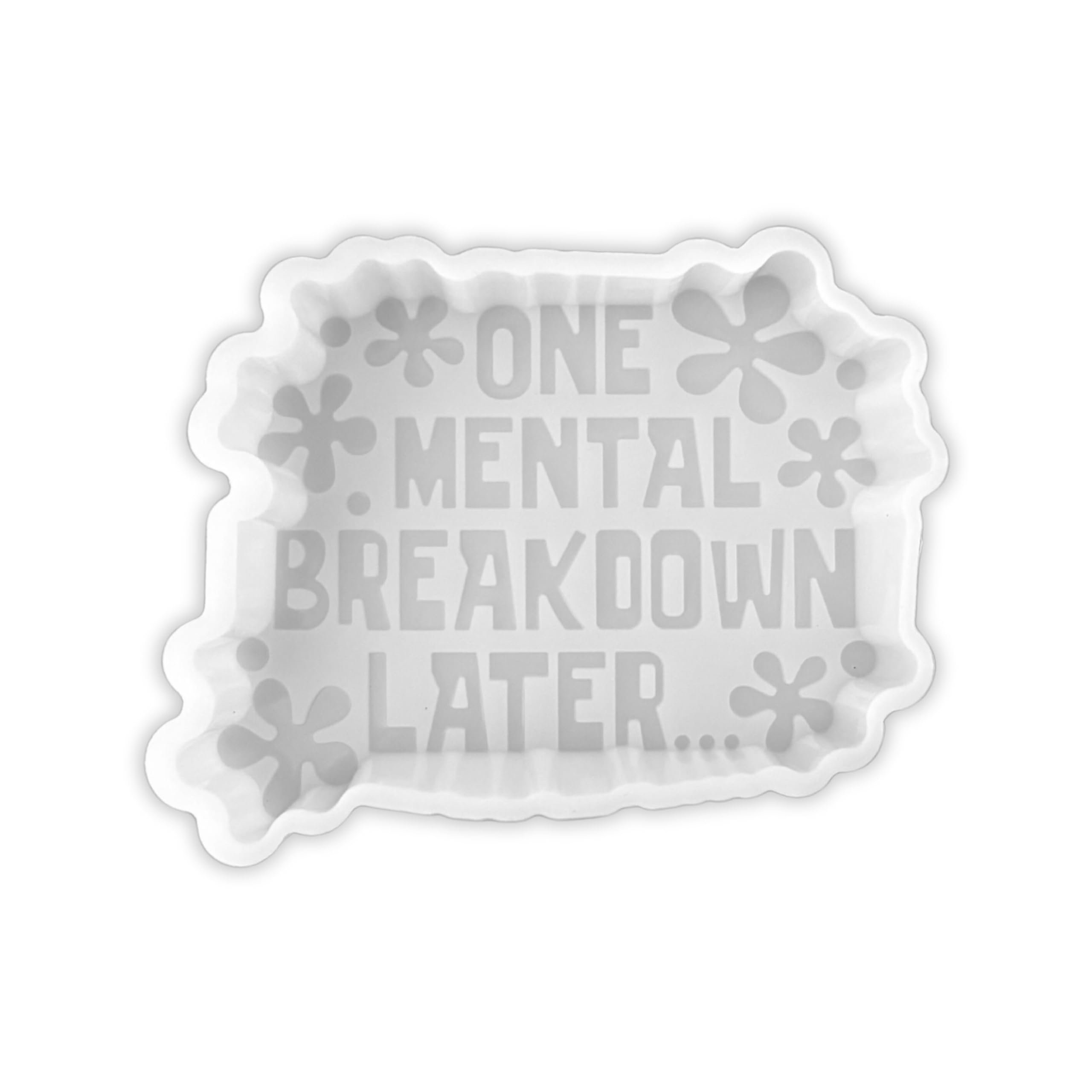 One Mental Breakdown Later Silicone Freshie Mold 4x3 Health Therapy ...