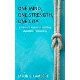 One Mind, One Strength, One City: A Pastor's Guide to Building ...