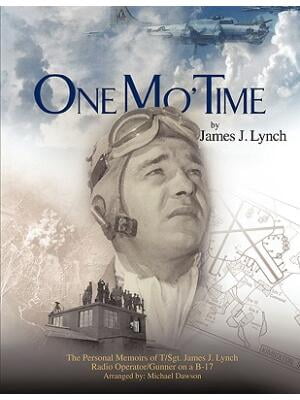One Mo' Time : The Personal Memoirs of T/Sgt. James J. Lynch Radio ...