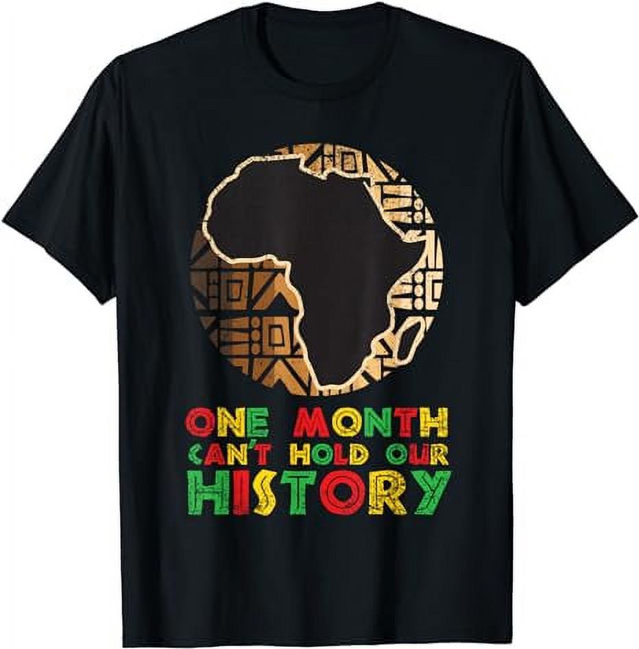 One Month Cant Hold History Black History Month BLM Melanin T-Shirt ...