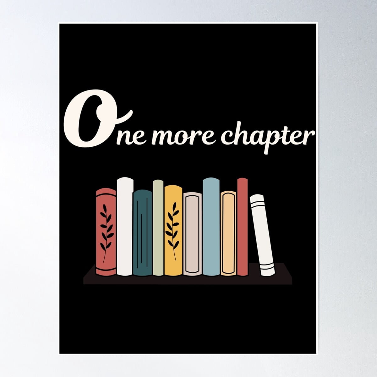 One More Chapter! (White Text) Poster Wall Art, Modern Wall Decor For ...