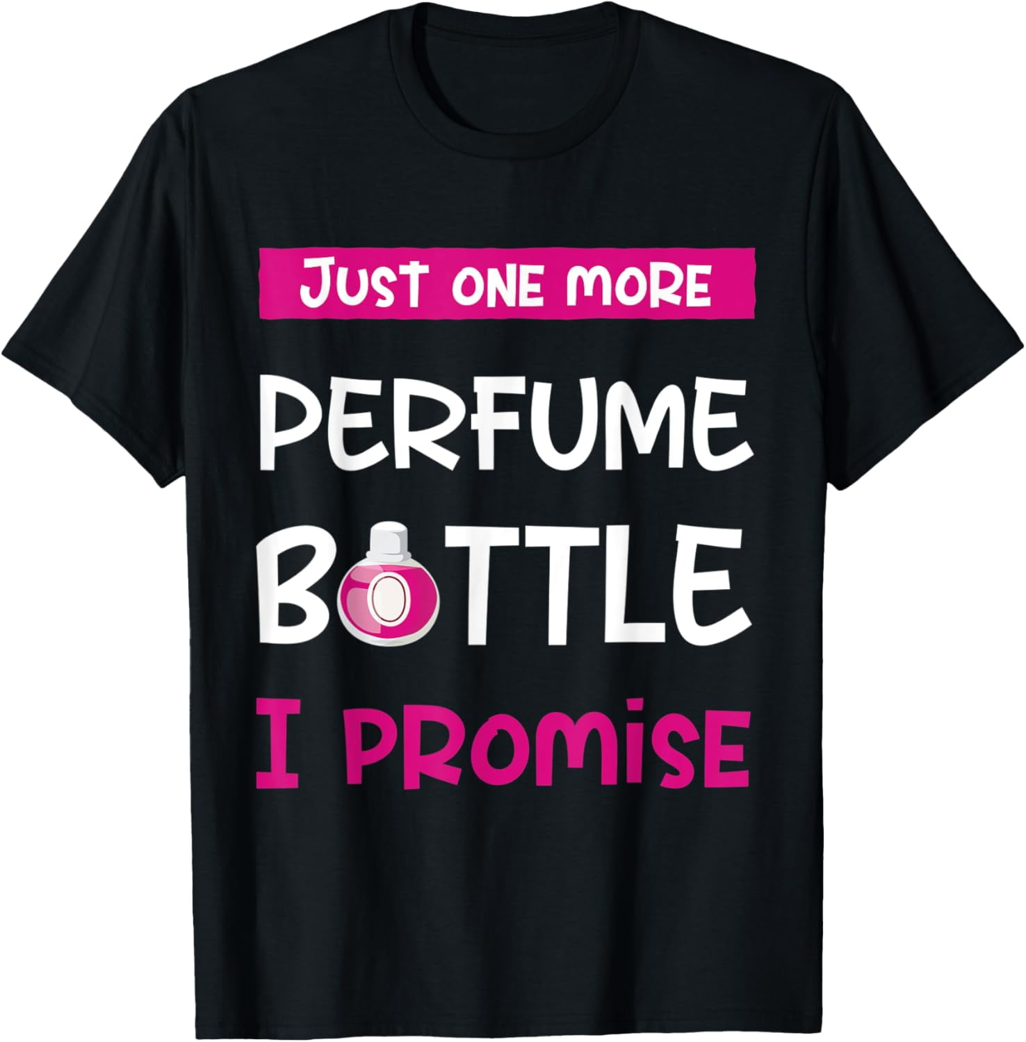 One More Perfume Bottle I Promise Aromatic Perfume T-Shirt - Walmart.com