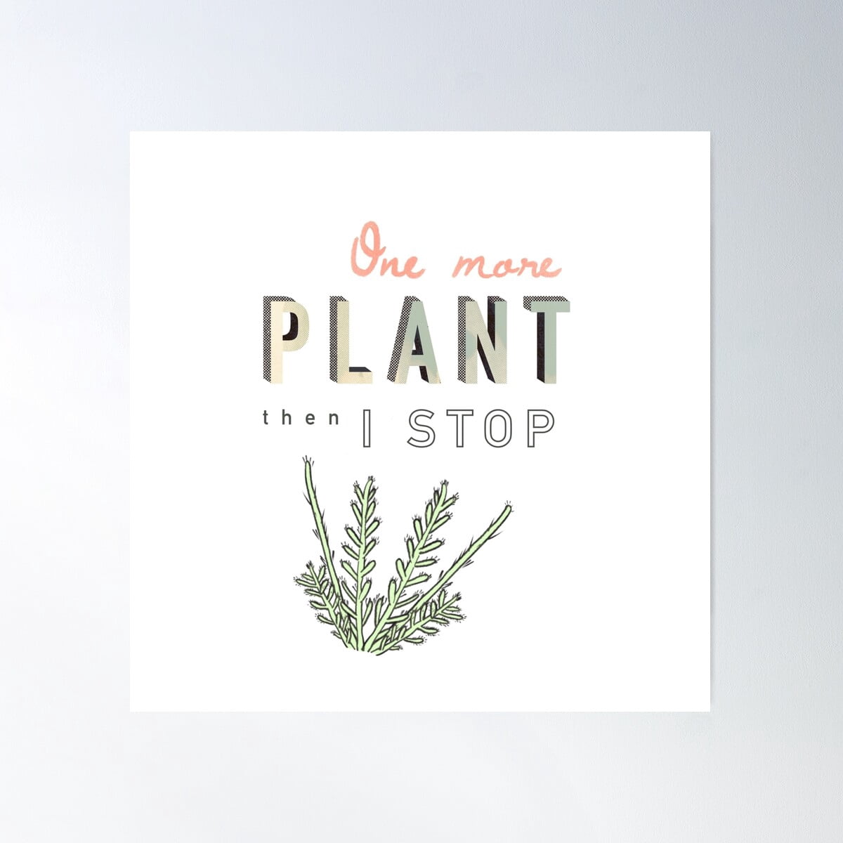 One More Plant Then I Stop Poster Wall Art, Modern Wall Decor For ...