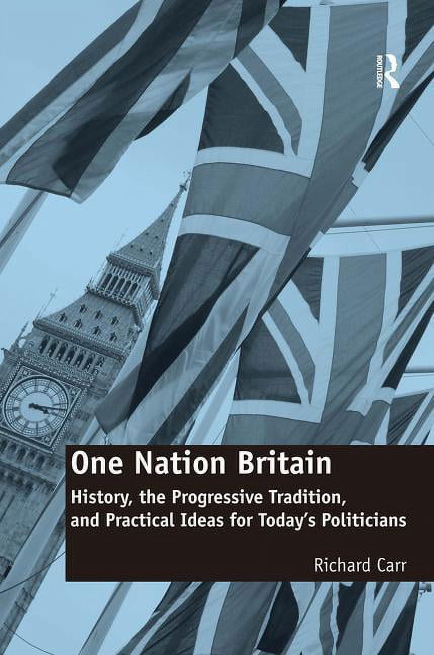 One Nation Britain: History, the Progressive Tradition, and Practical ...