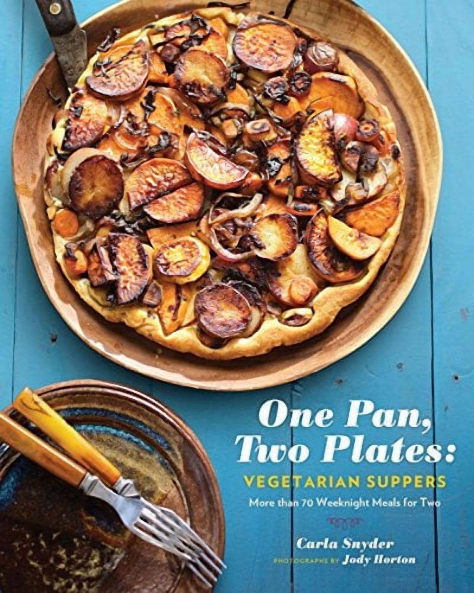 One Pan, Two Plates: Vegetarian Suppers : More than 70 Weeknight Meals ...