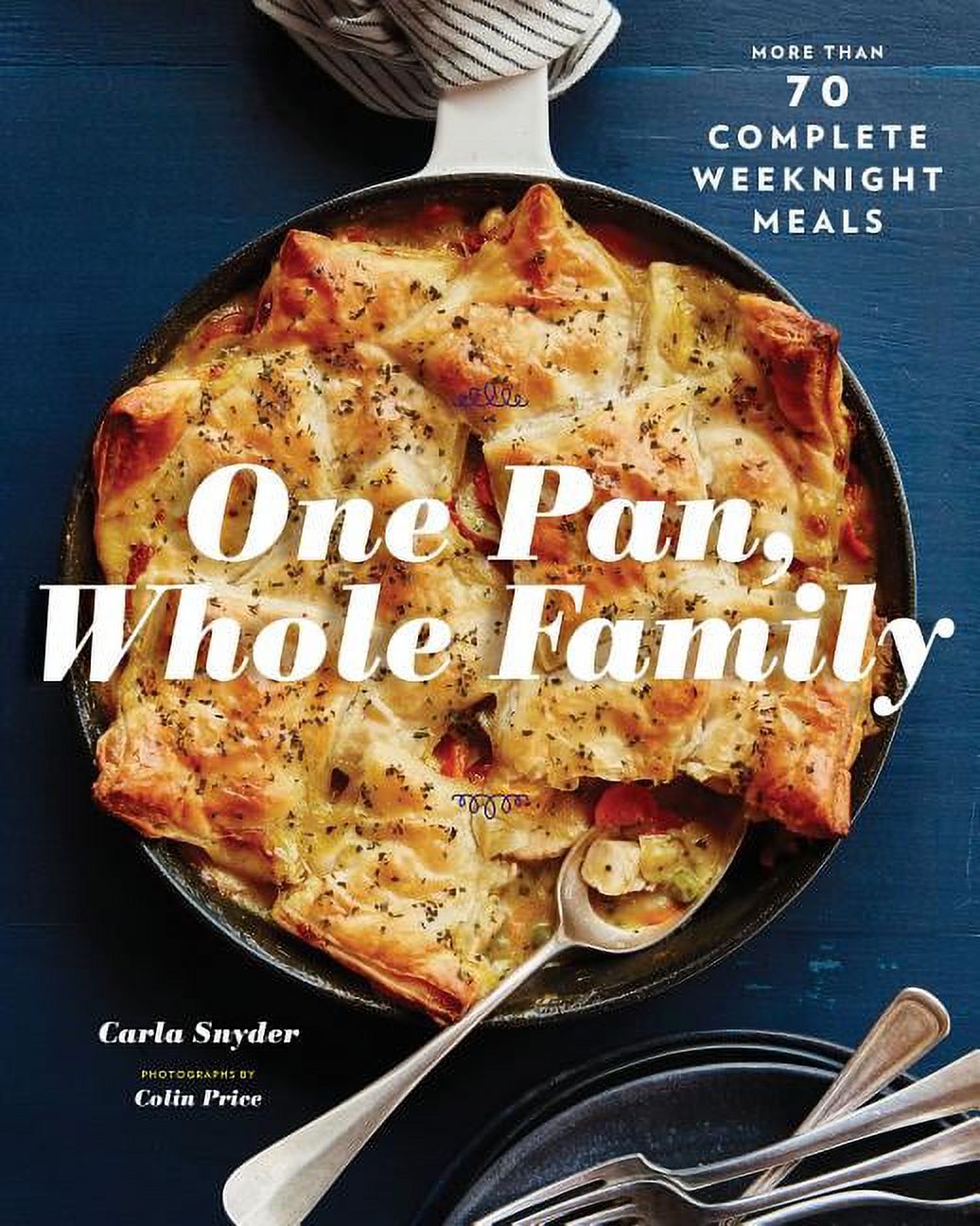 One Pan, Whole Family : More than 70 Complete Weeknight Meals (Family ...