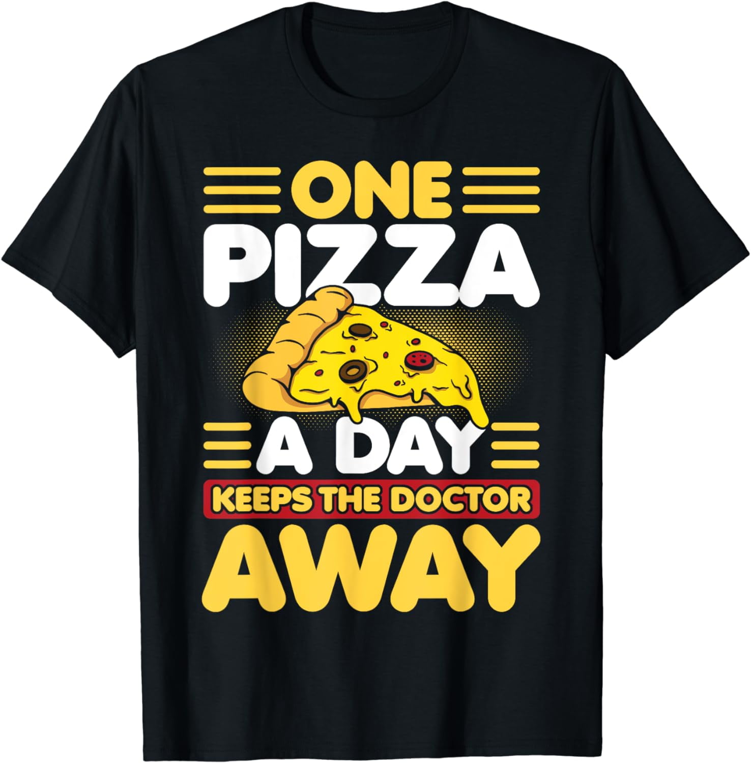 One Pizza A Day Keeps The Doctor Away Eating Pizza Italian T-Shirt ...