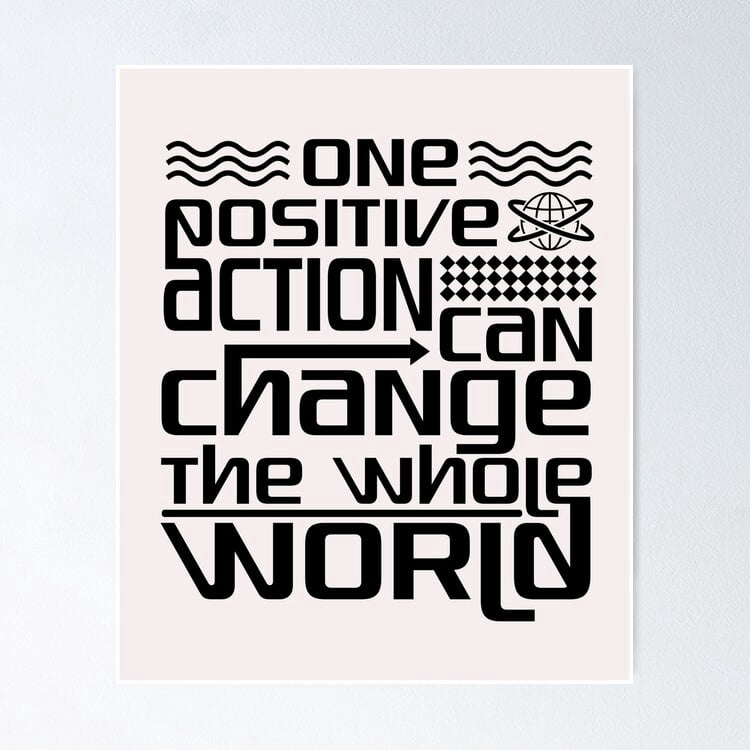 One Positive Action Can Change The Whole World Poster- Unframed Poster ...