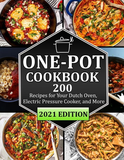 One Pot Cookbook: 200 Recipes for Your Dutch Oven, Electric Pressure ...