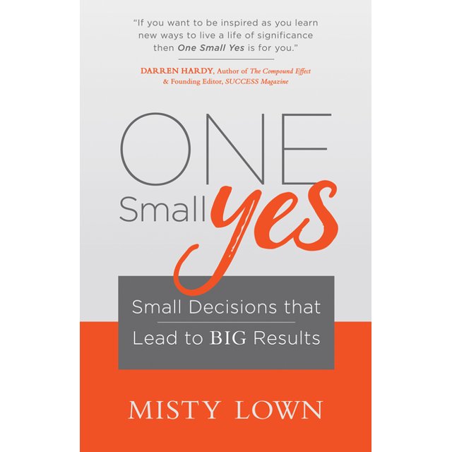 One Small Yes: Small Decisions That Lead to Big Results (Hardcover ...
