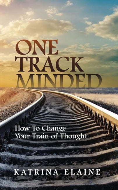 One Track Minded: How to Change Your Train of Thought, (Paperback ...