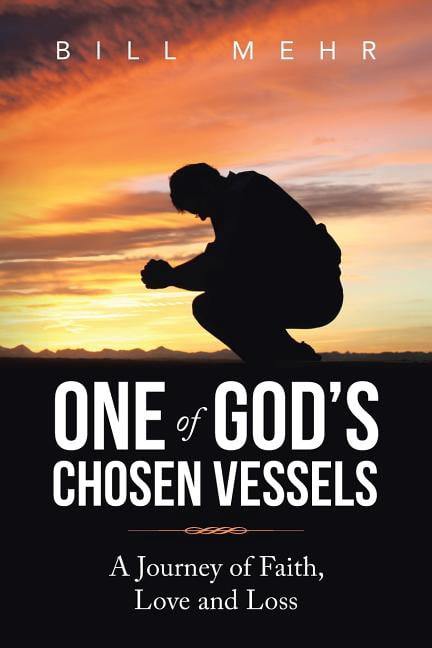 One of God's Chosen Vessels: A Journey of Faith, Love and Loss ...