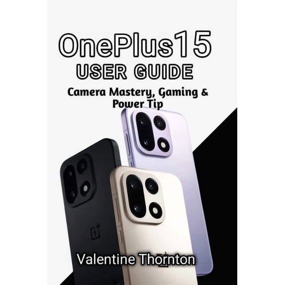 OnePlus 15 User Guide: Camera Mastery, Gaming & Power Tips, (Paperback ...