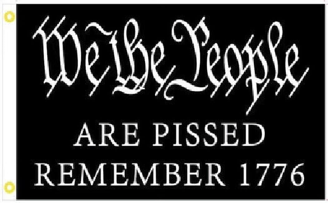 3X5 WE THE PEOPLE ARE PISSED REMEMBER 1776 BLACK 100D BANNER GROMMETS ...