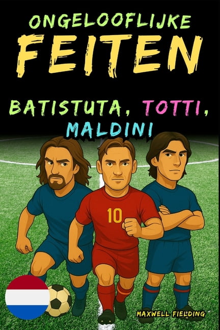 Ongelooflijke feiten over Batistuta, Totti en Maldini - Leeftijd 6 tot ...