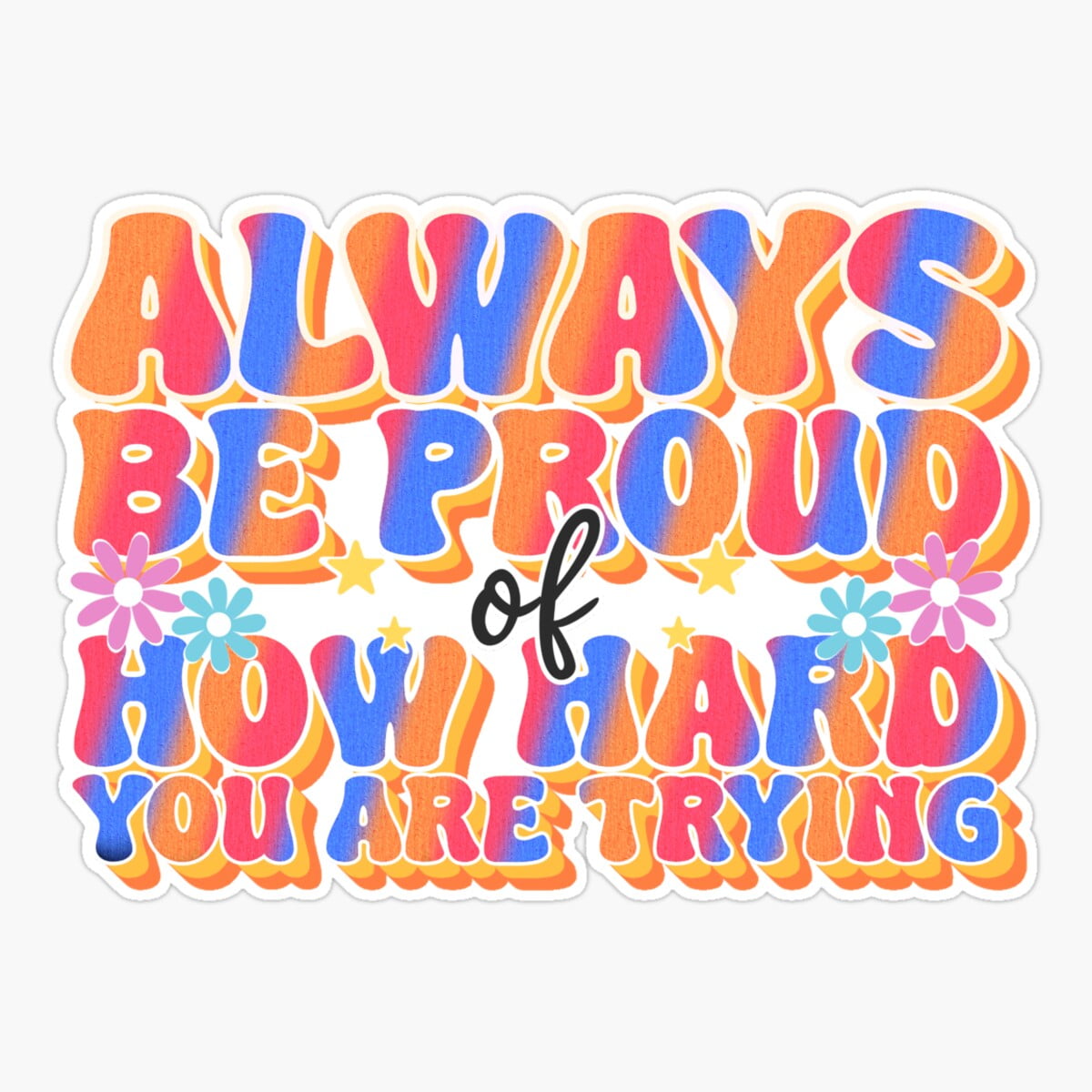Onim Always Be Proud Of How Hard You Are Trying Sticker, Phone Decal ...