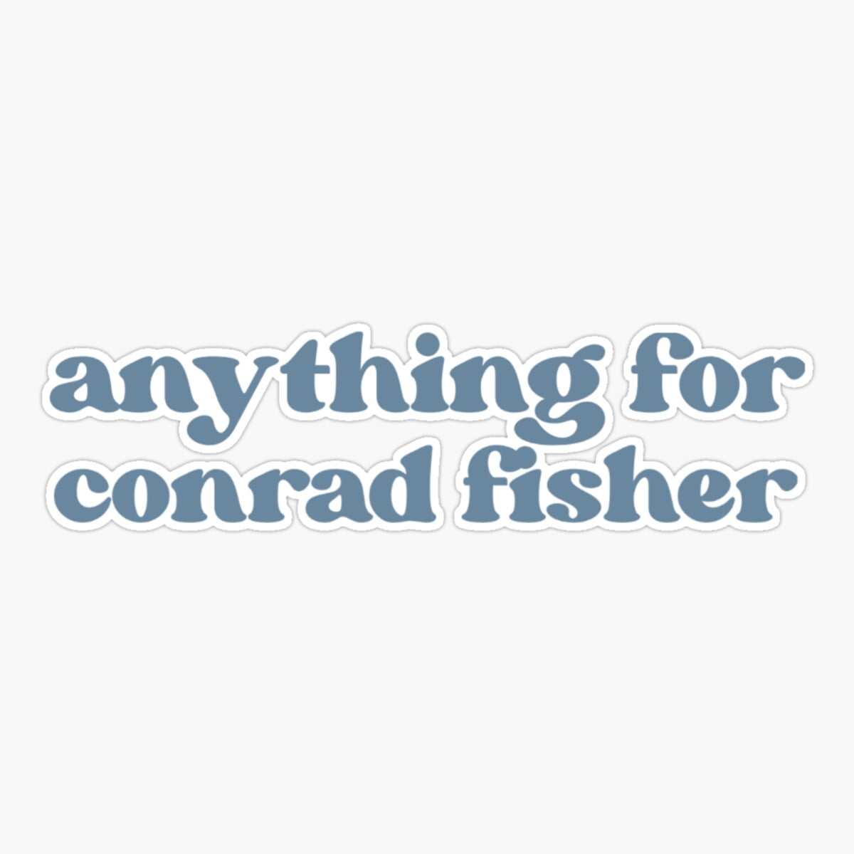 Onim Anything For Conrad Fisher Sticker, Phone Decal Water Bottle ...
