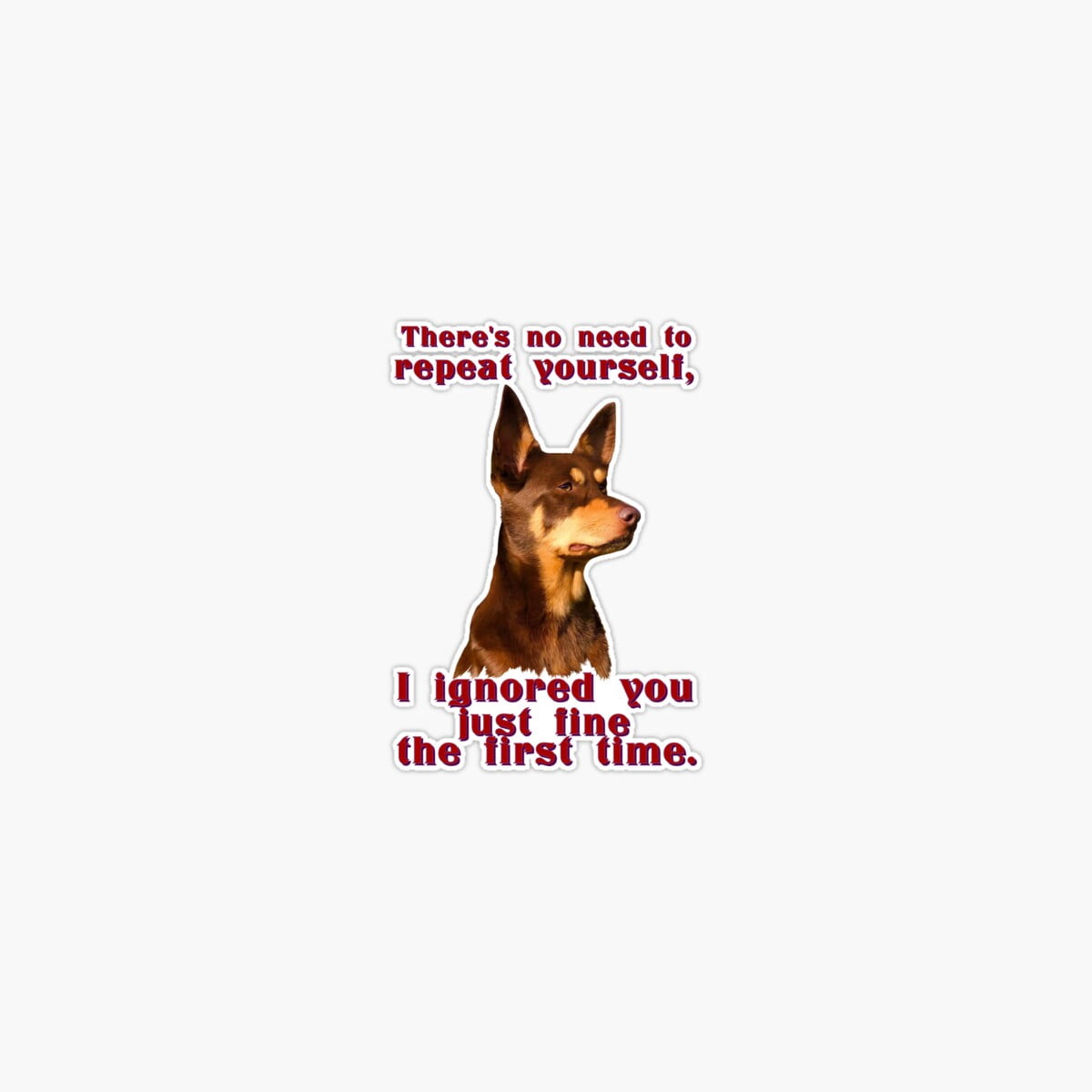 Onim Australian Kelpie - No Need To Repeat Yourself Sticker, Phone ...