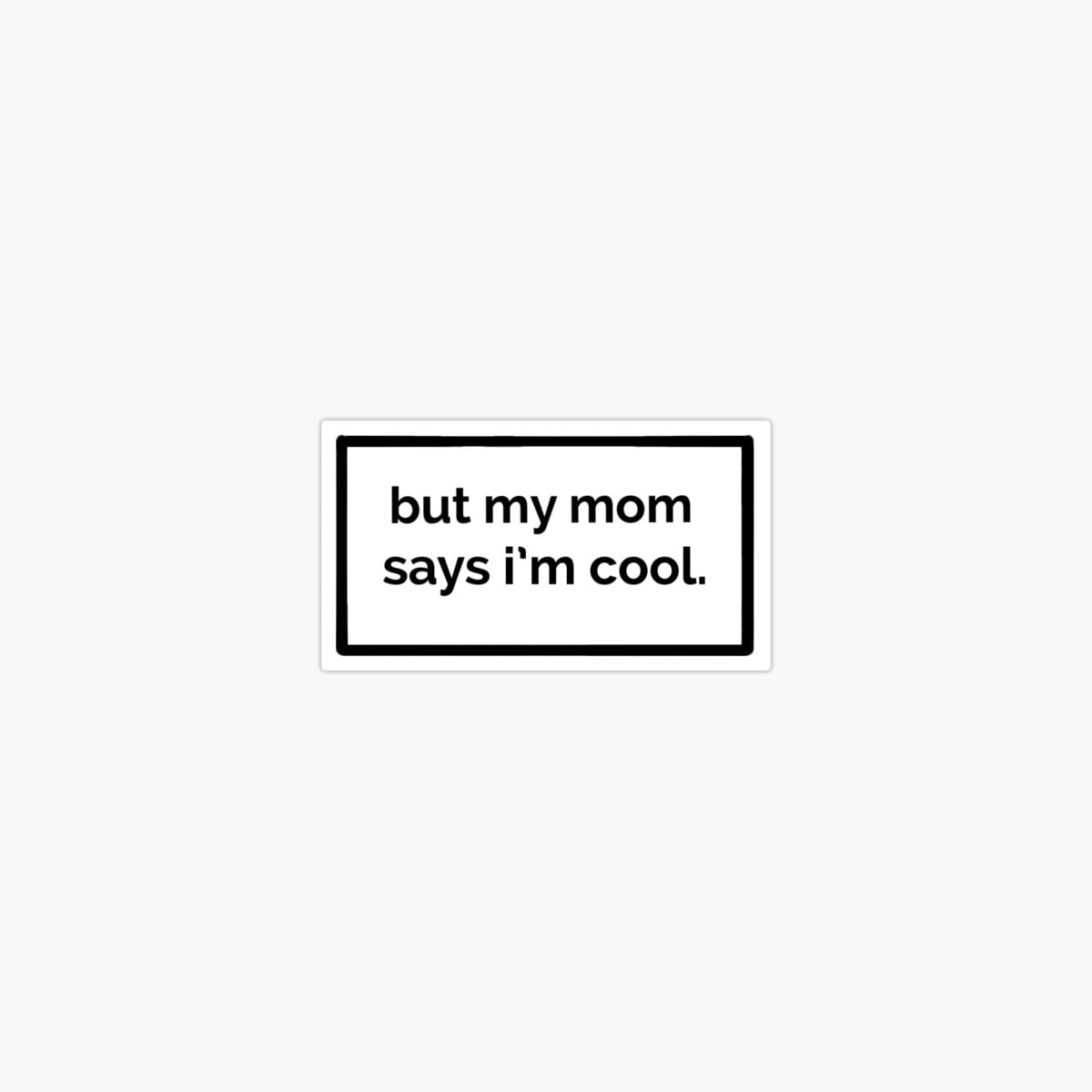 Onim But My Mom Says I’M Cool Sticker, Phone Decal Water Bottle ...
