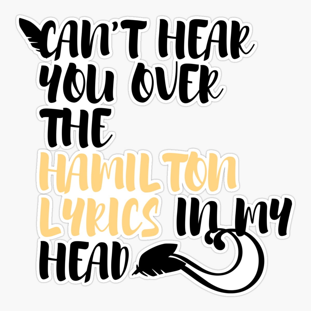 Onim Cant Hear You Over The Hamilton Lyrics In My Head Sticker, Phone ...