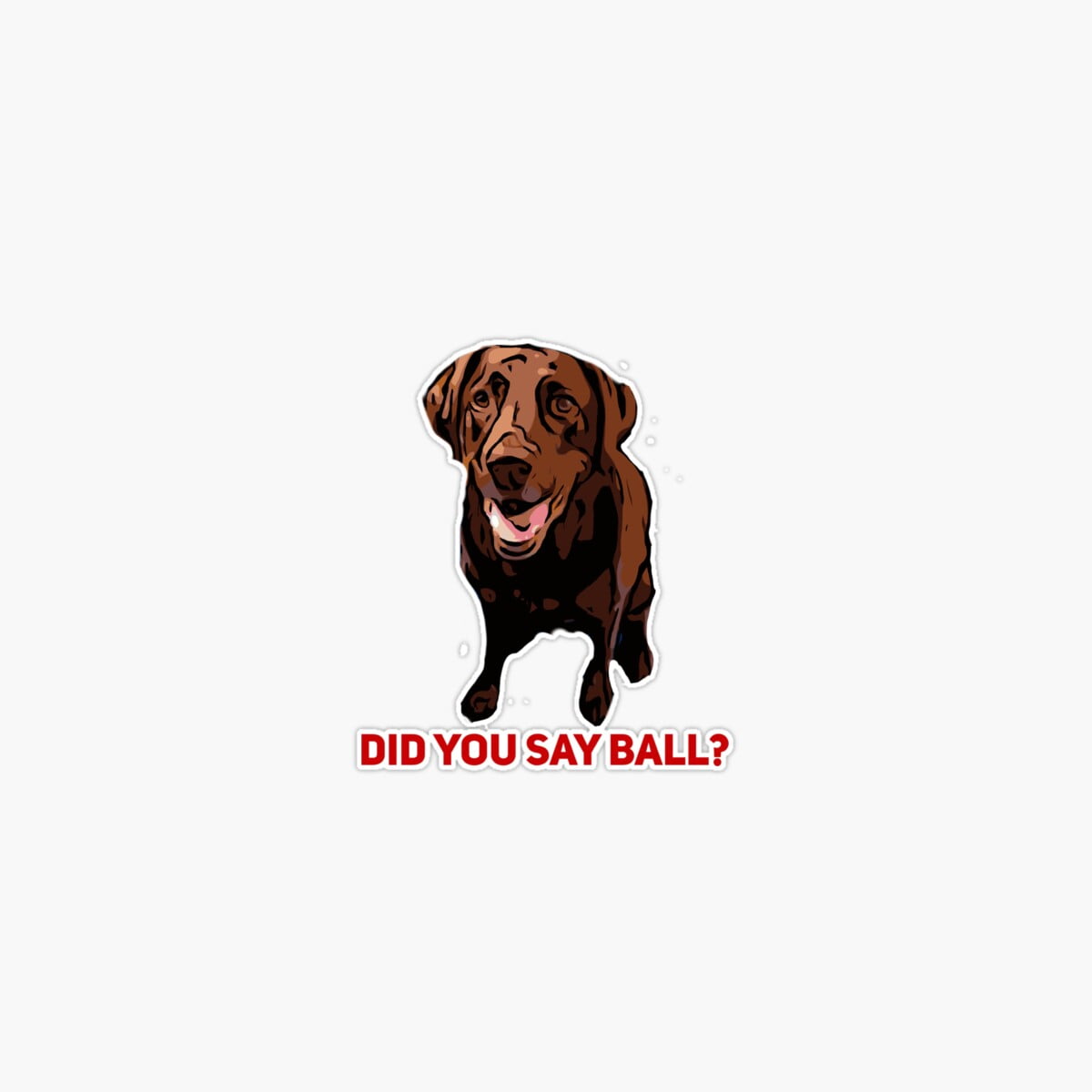 Onim Chocolate Lab Did You Say Ball? Sticker, Phone Decal Water Bottle ...