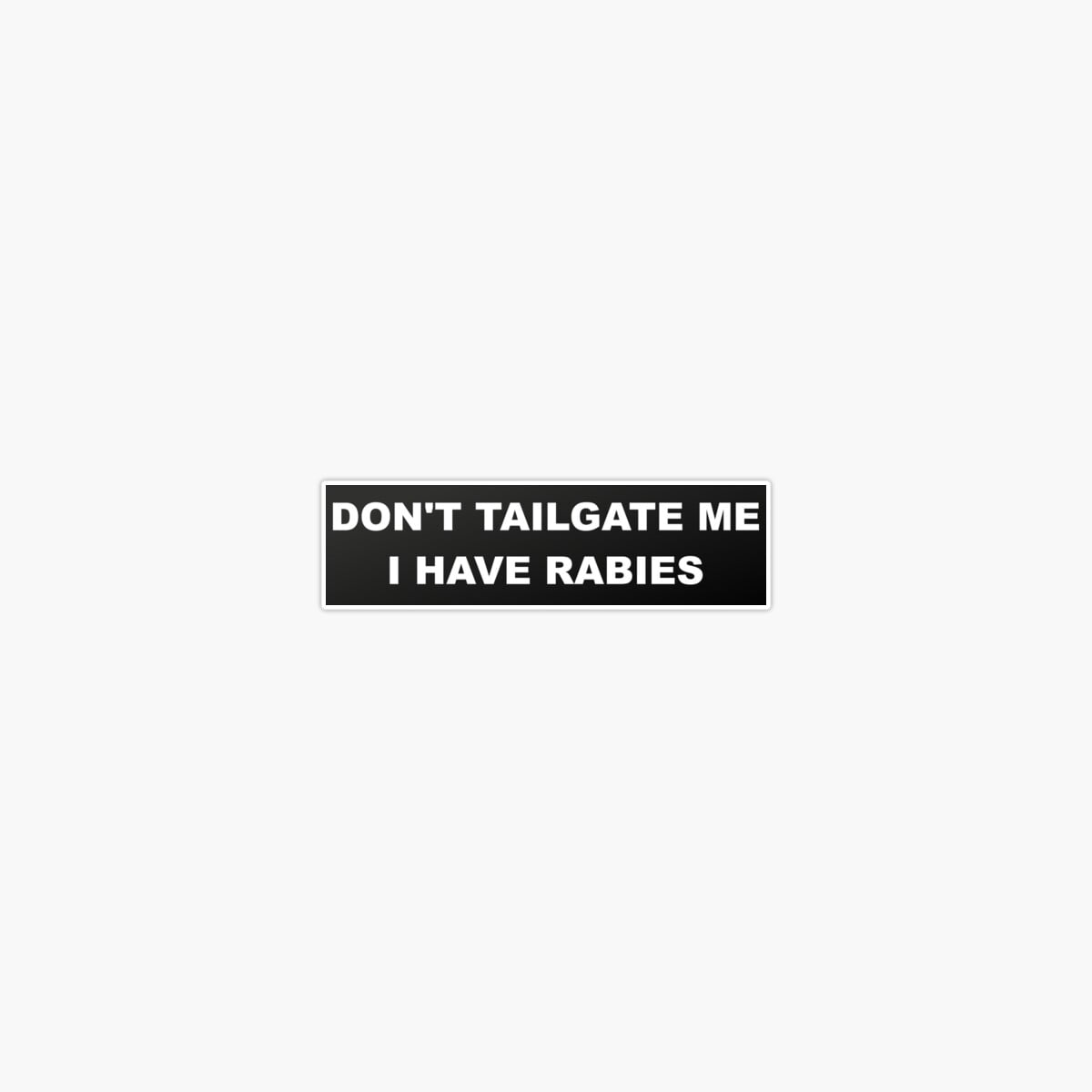Onim Don'T Tailgate Me I Have Rabies | Bumper Sticker Sticker, Phone ...