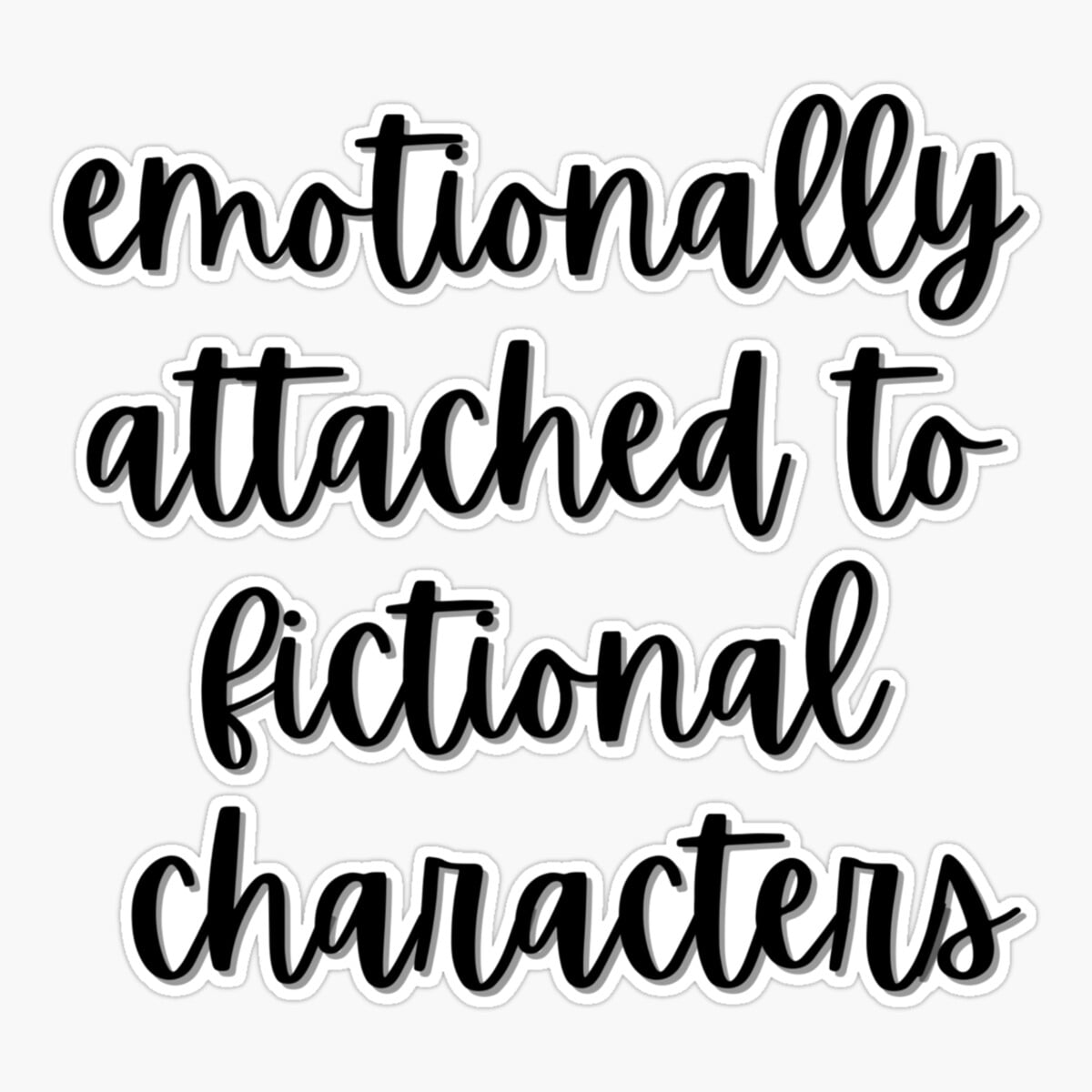 Onim Emotionally Attached To Fictional Characters Sticker, Phone Decal ...