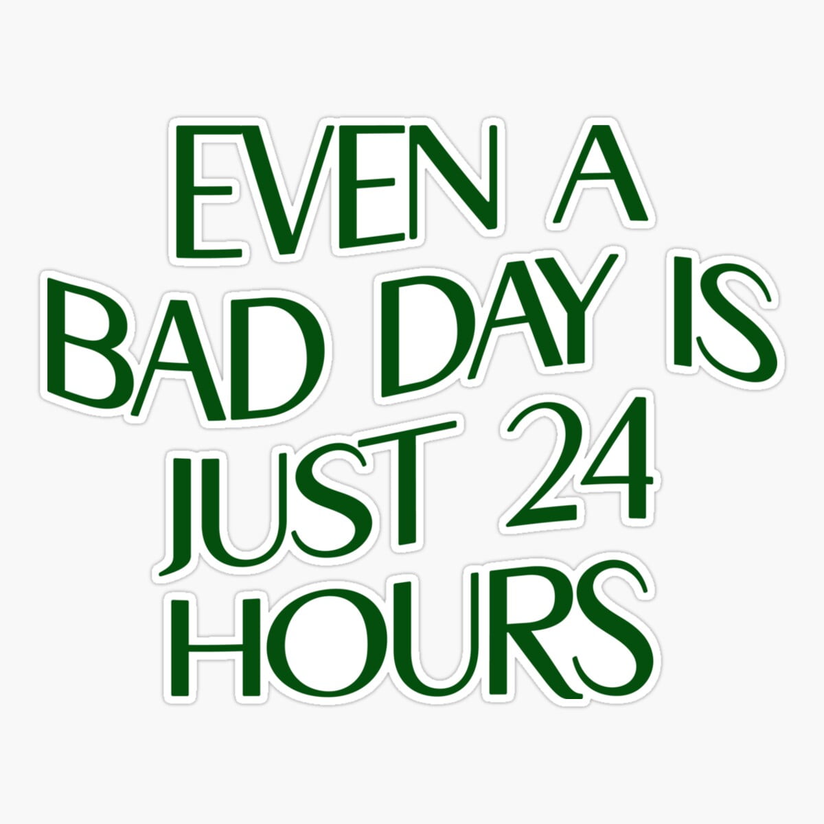 Onim Even A Bad Day Is Just 24 Hours Sticker, Phone Decal Water Bottle ...