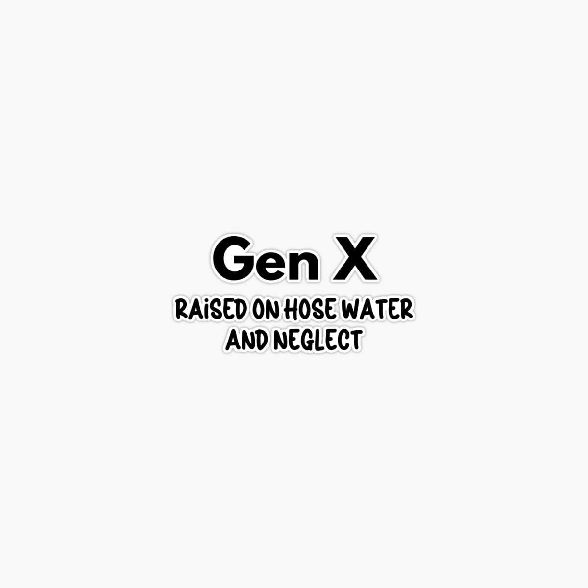 Onim Gen X - Raised On Hose Water And Neglect Sticker, Phone Decal ...