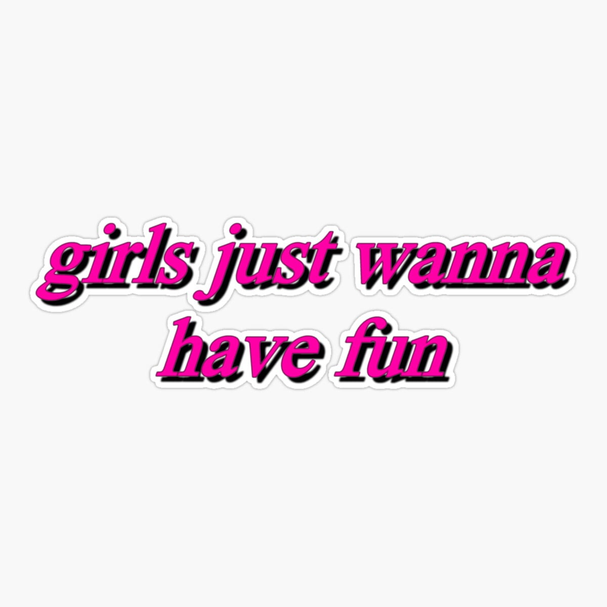 Onim Girls Just Wanna Have Fun Sticker, Phone Decal Water Bottle ...