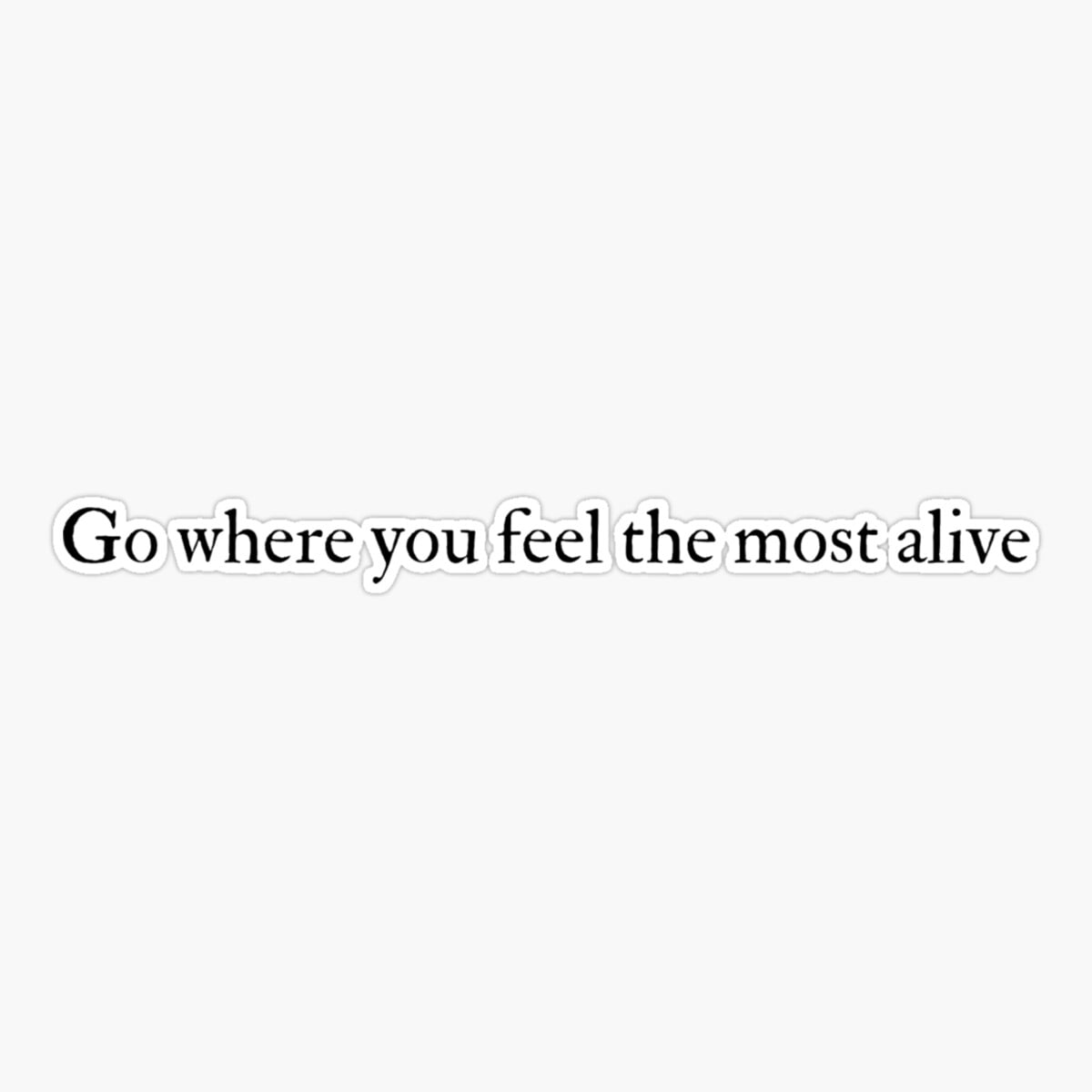Onim Go Where You Feel The Most Alive' Quote Sticker, Phone Decal Water ...