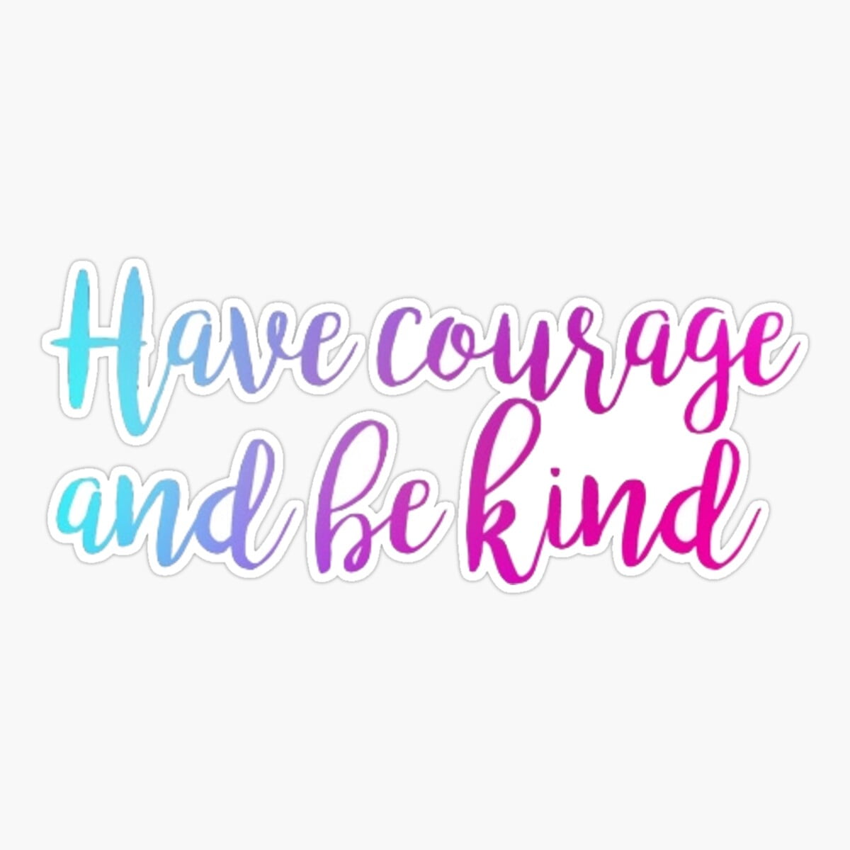 Onim Have Courage And Be Kind Sticker, Phone Decal Water Bottle ...