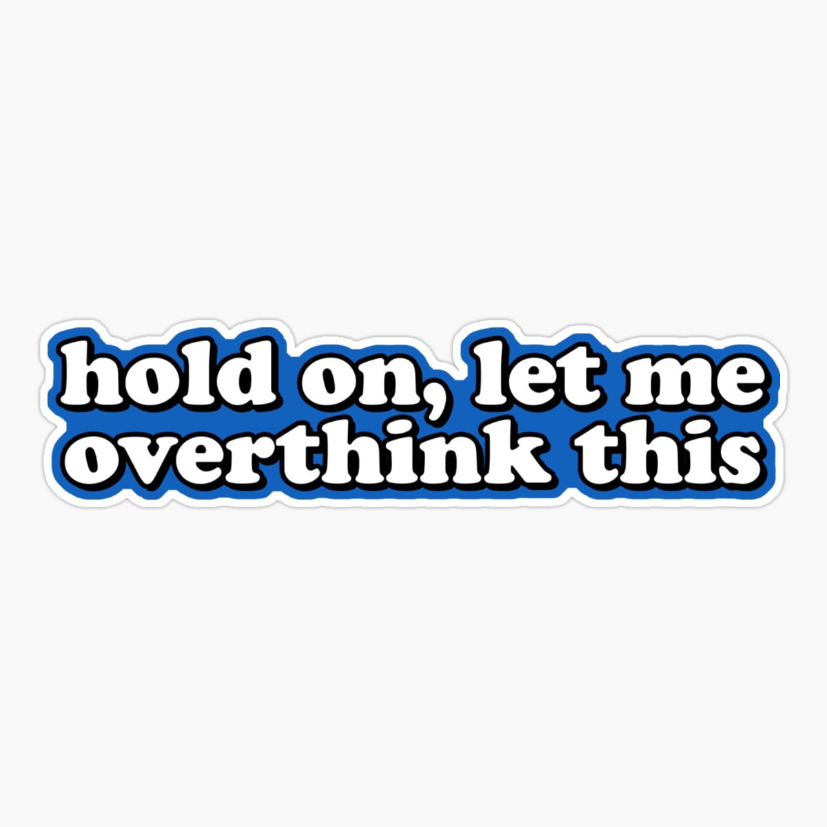Onim Hold On Let Me Overthink This Sticker, Phone Decal Water Bottle ...
