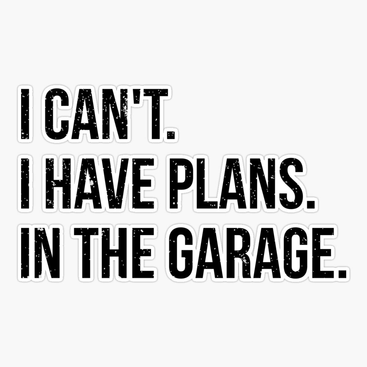 Onim I Can'T. I Have Plans. In The Garage. Funny T-Shirt Sticker, Phone ...