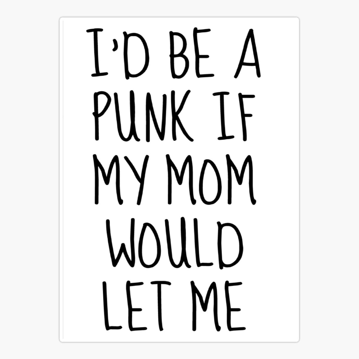Onim I'D Be A Punk If My Mom Would Let Me Sticker, Phone Decal Water ...