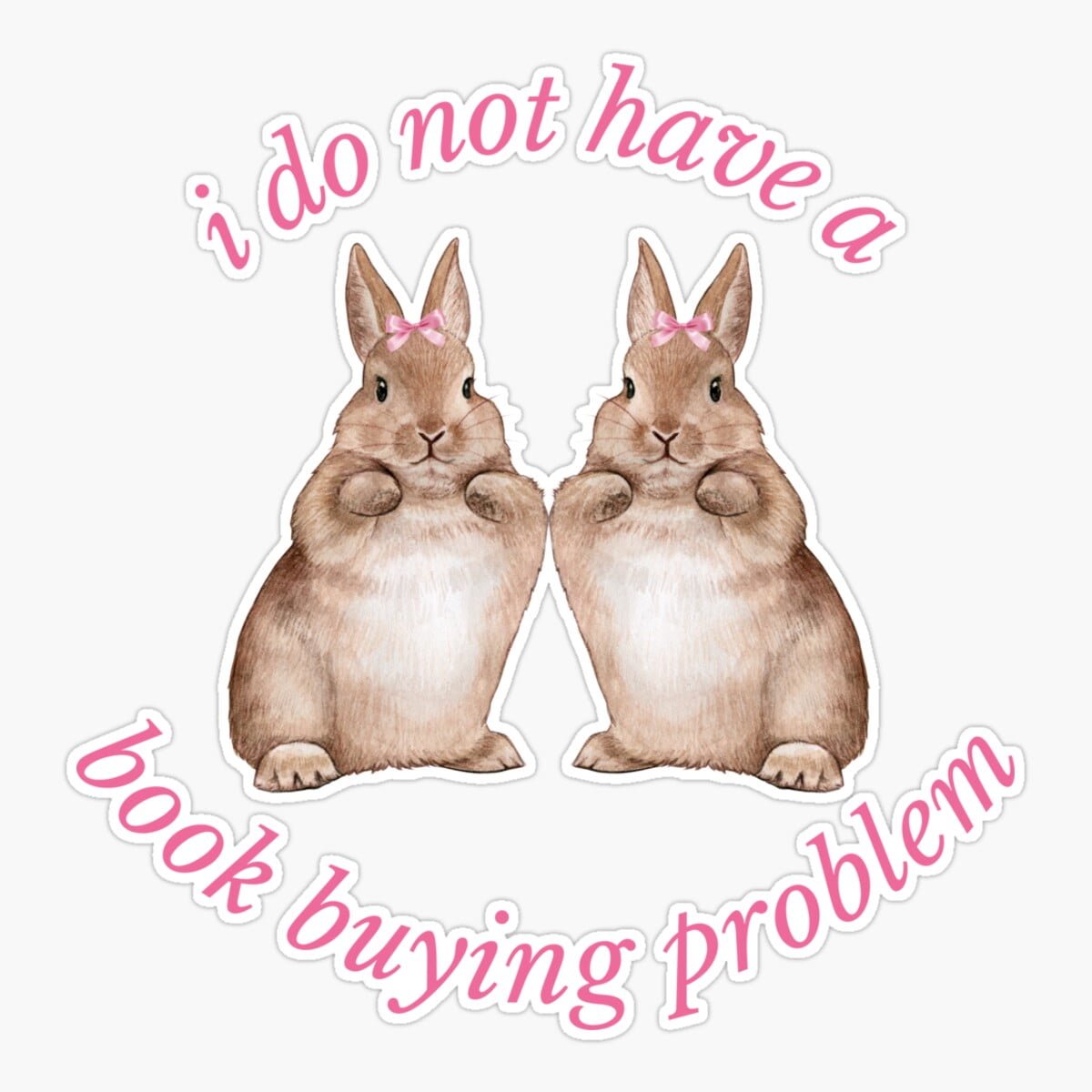 Onim I Do Not Have A Tbr Problem Cute Bunnies Sticker, Phone Decal ...