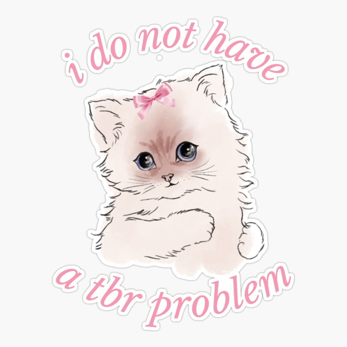 Onim I Do Not Have A Tbr Problem Cute Kitten Sticker, Phone Decal Water ...