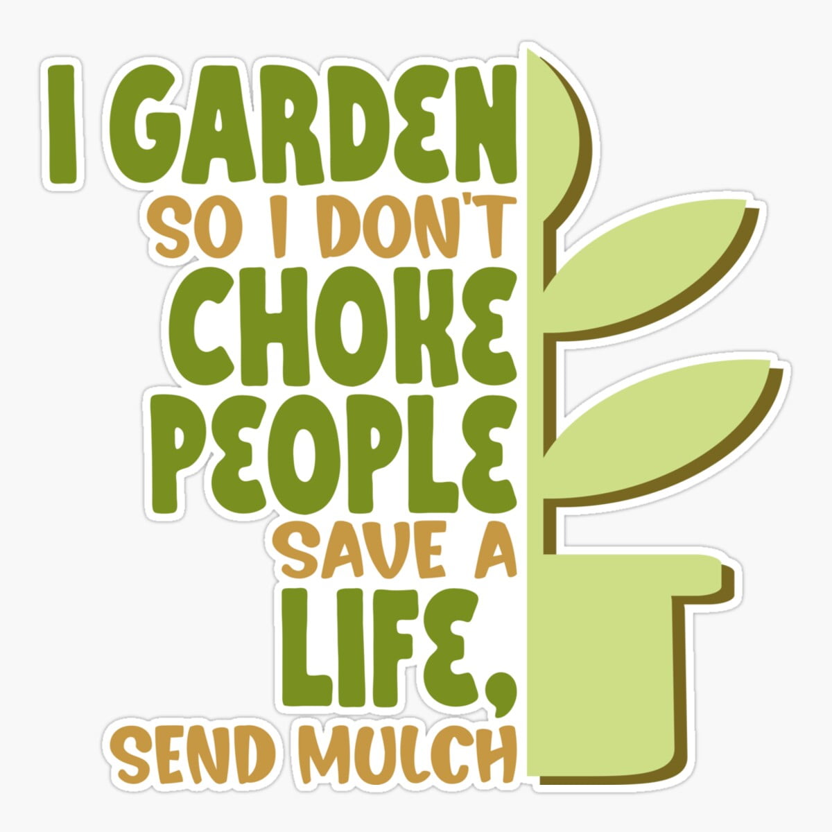Onim I Garden So I Dont Choke People Save A Life Send Mulch Sticker ...