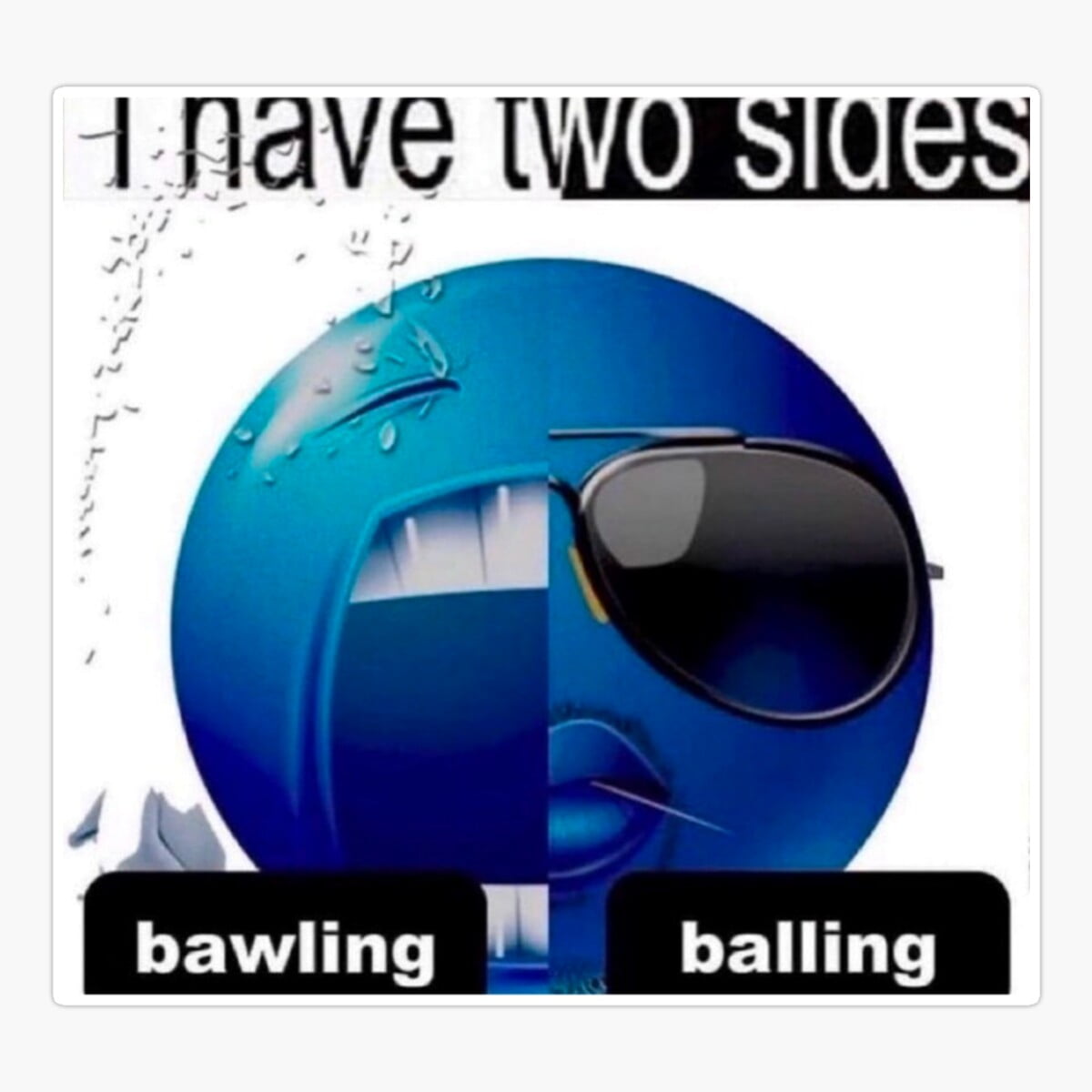 Onim I Have Two Sides: Balling And Bawling Sticker, Phone Decal Water ...